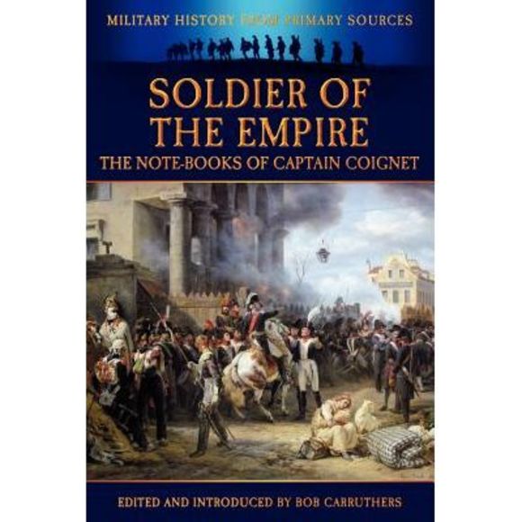 Jean-Roch Coignet | Other | Soldier Of The Empire The Notebooks Of ...